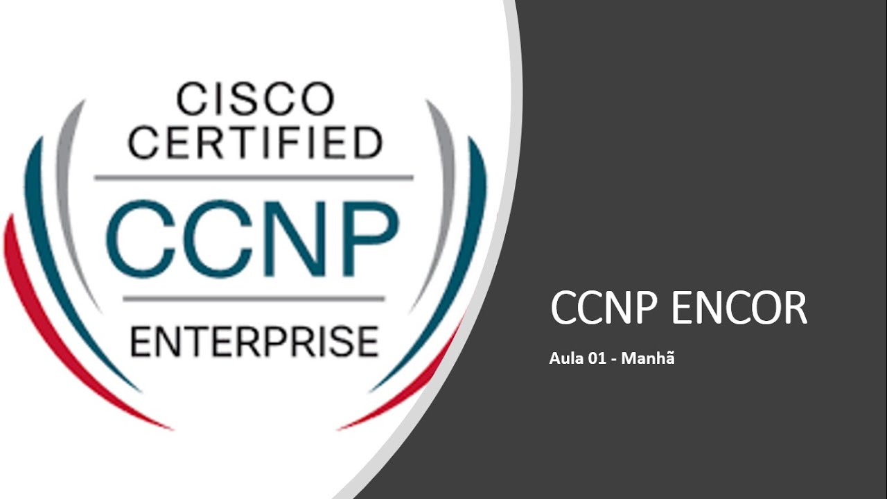 CCNP ENCOR 350-401 AULA01 MANHA - YouTube