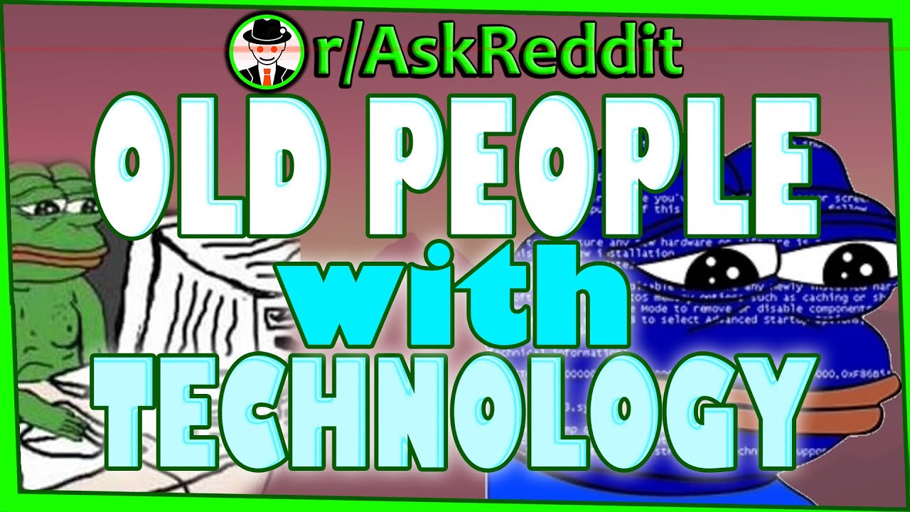 Old Person Versus Technology... Who will win? - (r/AskReddit Top Posts ...