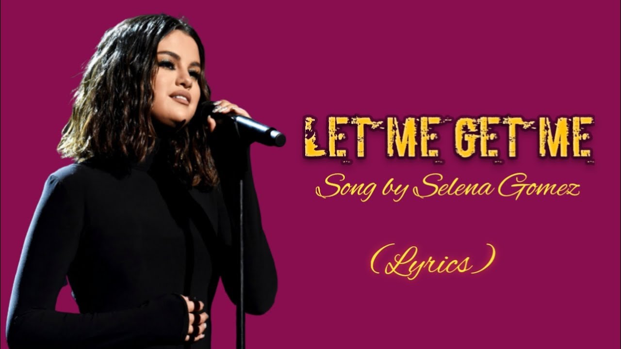 Selena Gomez - Let Me Get Me Lyric Video - YouTube