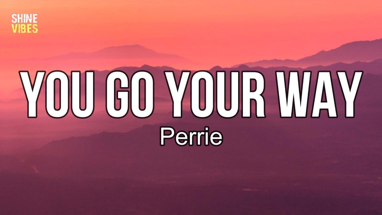 Perrie - You Go Your Way (Lyrics) | Driving back home, and we both know ...