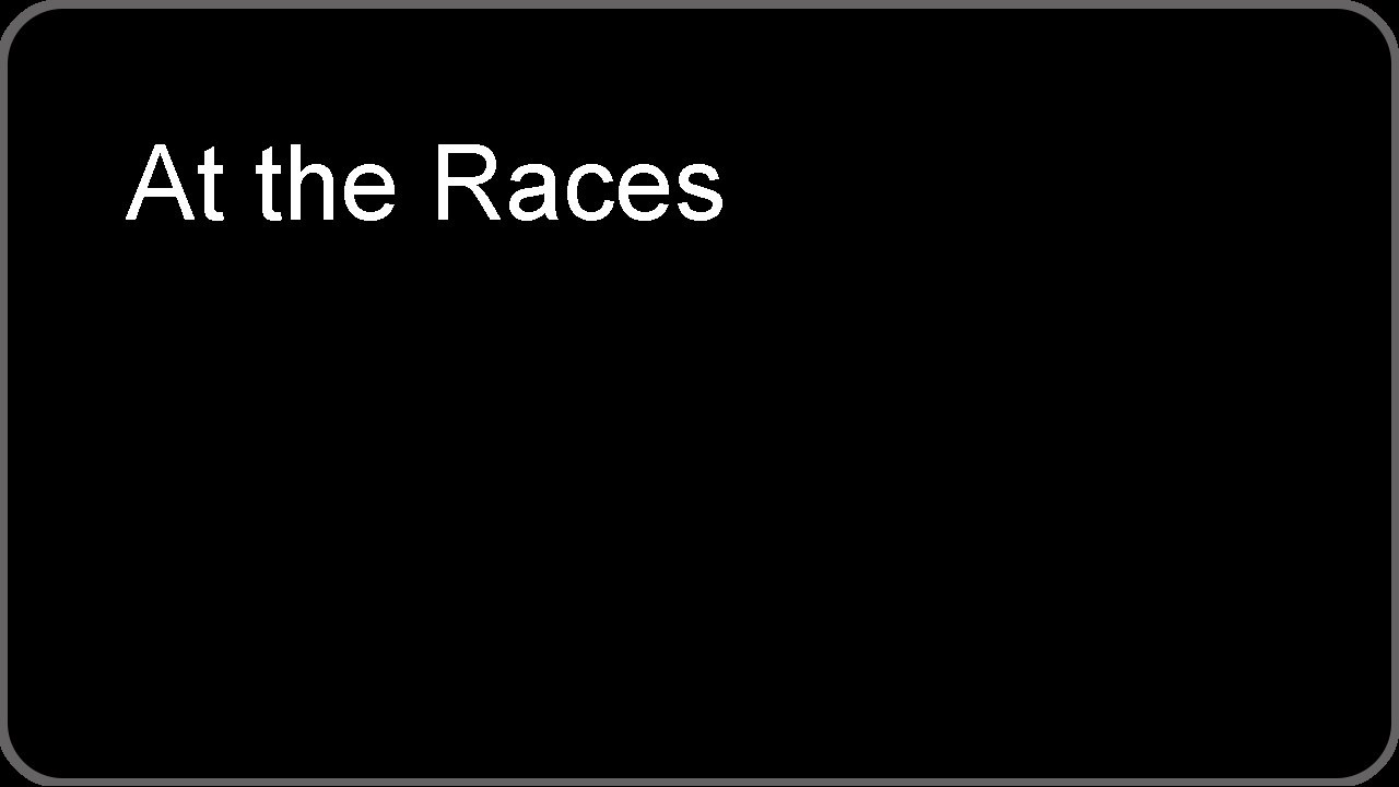 At the Races - YouTube