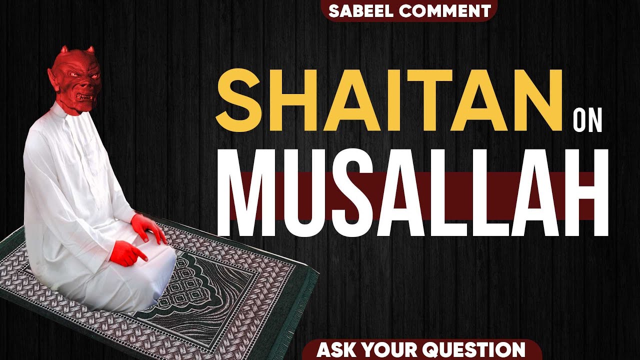 SabeelMedia | Shaitan On Musallah? | Does Shaytan Pray On An Unfolded ...