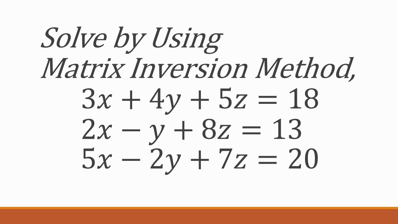 Matrix Inversion Method Q1 3x 4y 5z 18 2x y 8z 13 5x 2y 7z 20 