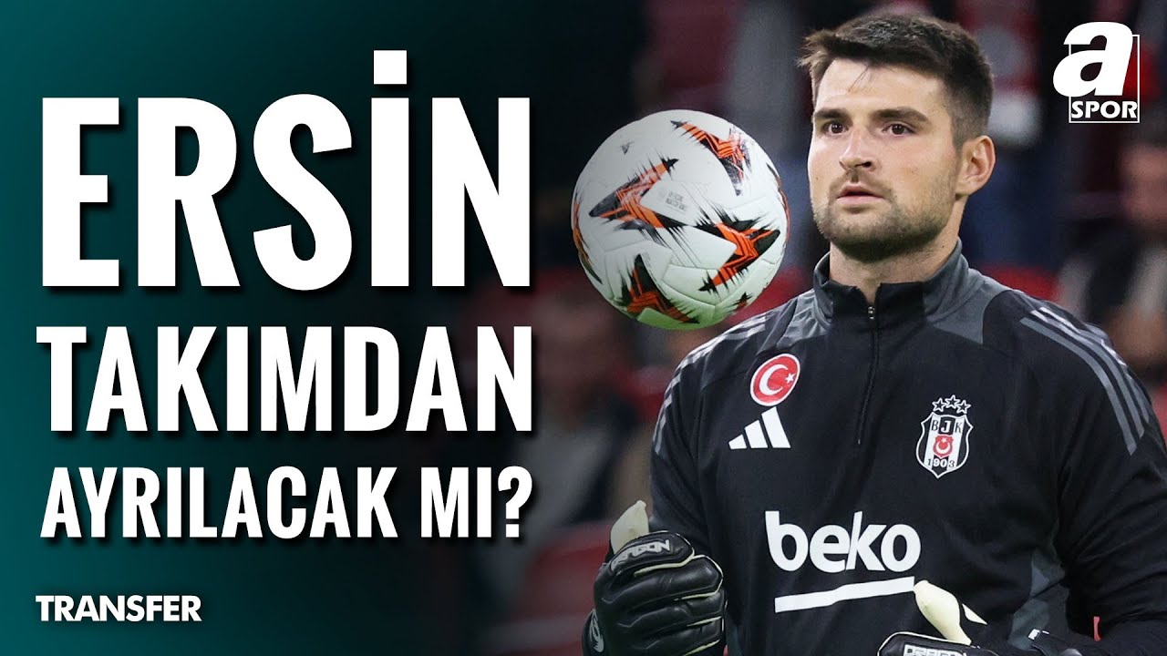 Ersin Destanoğlu, Beşiktaş'tan Ayrılacak Mı? İşte Son Gelişmeler / A ...