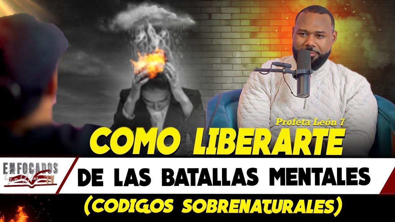 COMO LIBERARTE DE LAS BATALLAS MENTALES (CODIGOS SOBRENATURALES) - PROFETA LEON 7 - YouTube