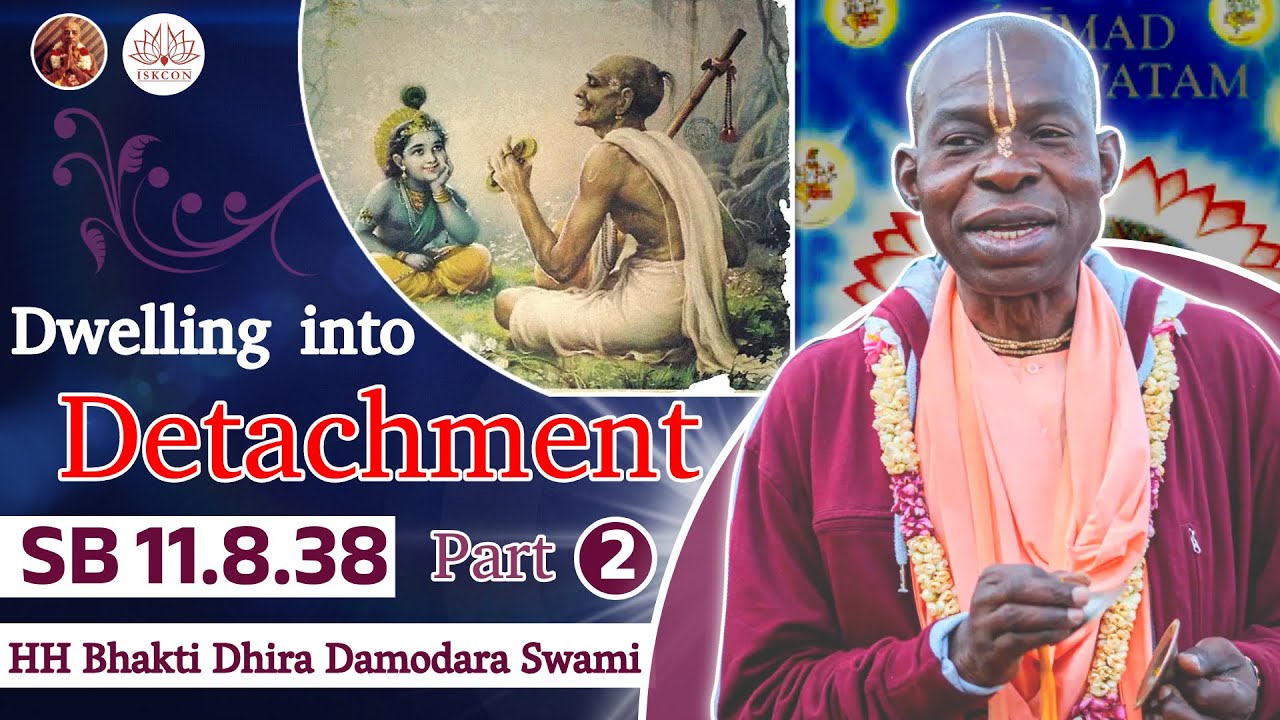 Dwelling into Detachment Part 2 | SB 11.8.38-39 | HH BDDSwami | - YouTube