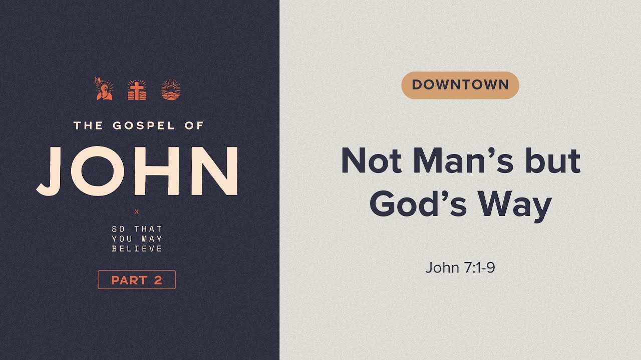 Not Man’s but God’s Way | Gospel of John Part 2 | John 7:1-9 - YouTube