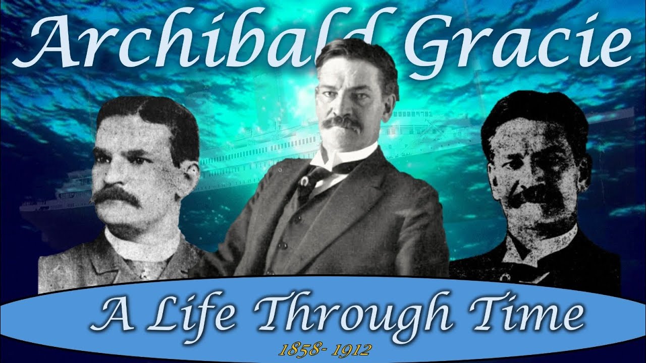 Colonel Archibald Gracie: A Life Through Time (1858 - 1912) - YouTube