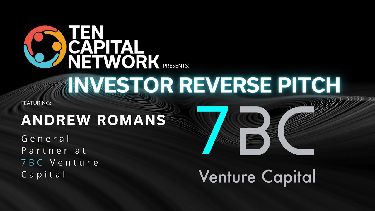 TEN Capital Investor Reverse Pitch with Andrew Romans of 7BC Capital ...