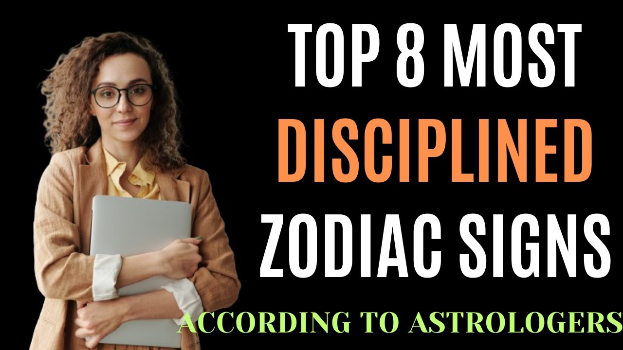 Top 8 Most Disciplined Zodiac Signs The Best Inner Quality - YouTube