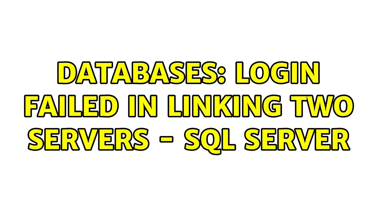 Databases: Login failed in Linking two servers - SQL Server - YouTube