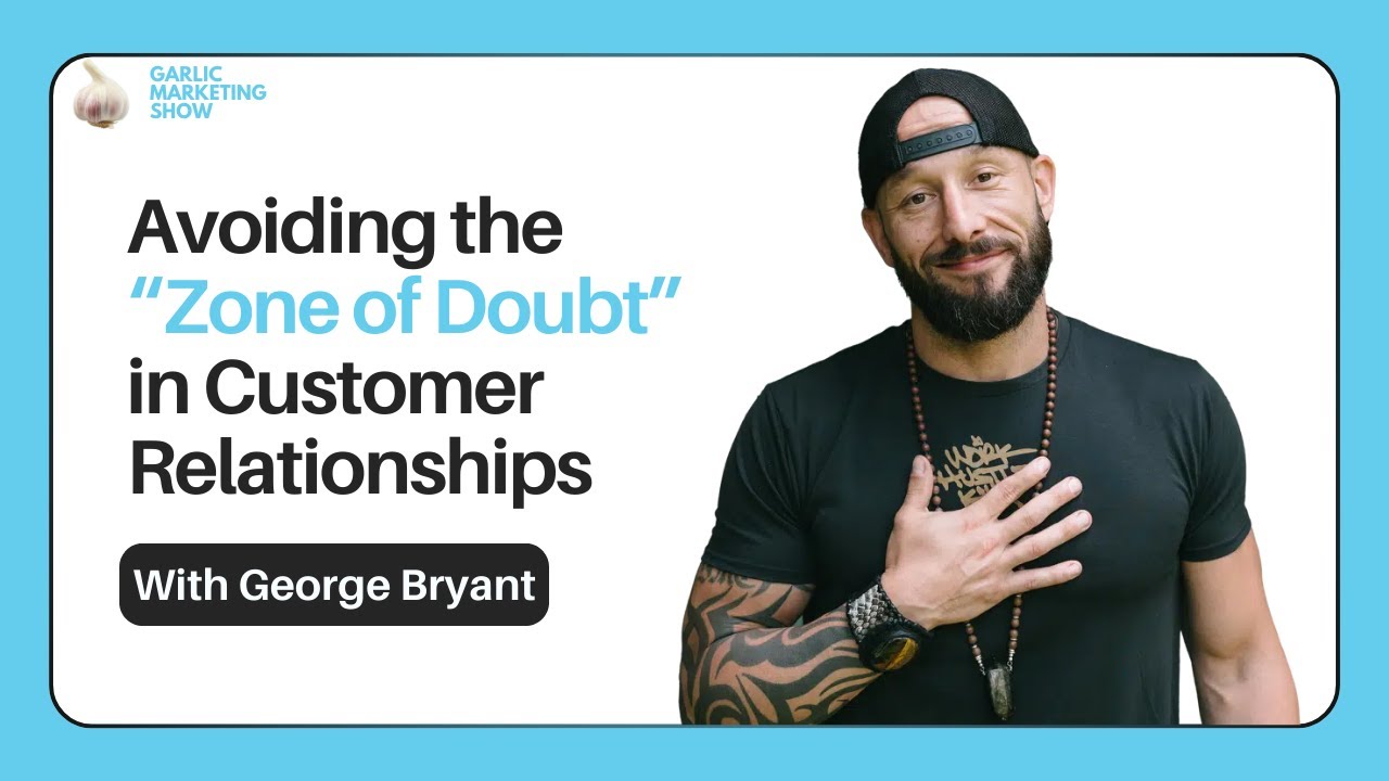 Avoiding the “Zone of Doubt” in Customer Relationships with George ...