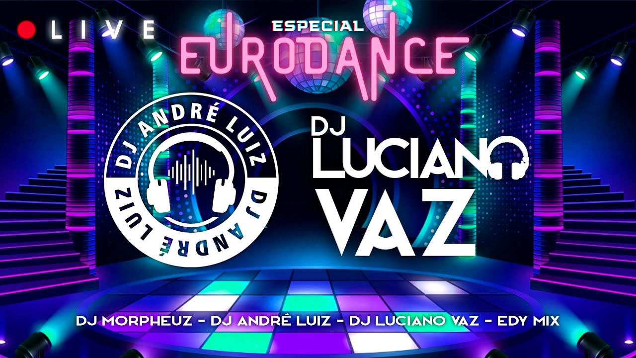 LIVE ESPECIAL EURODANCE | DJ ANDRÉ LUIZ & DJ LUCIANO VAZ - YouTube