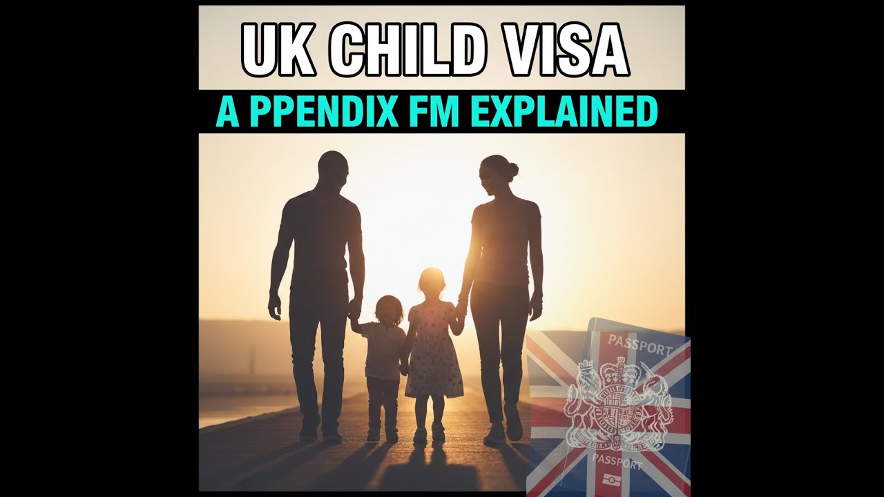 UK Child Visa Requirements Under Appendix FM - What Parents Need to ...