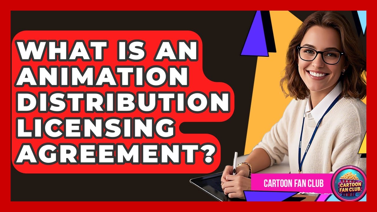 What Is An Animation Distribution Licensing Agreement? - Cartoon Fan ...