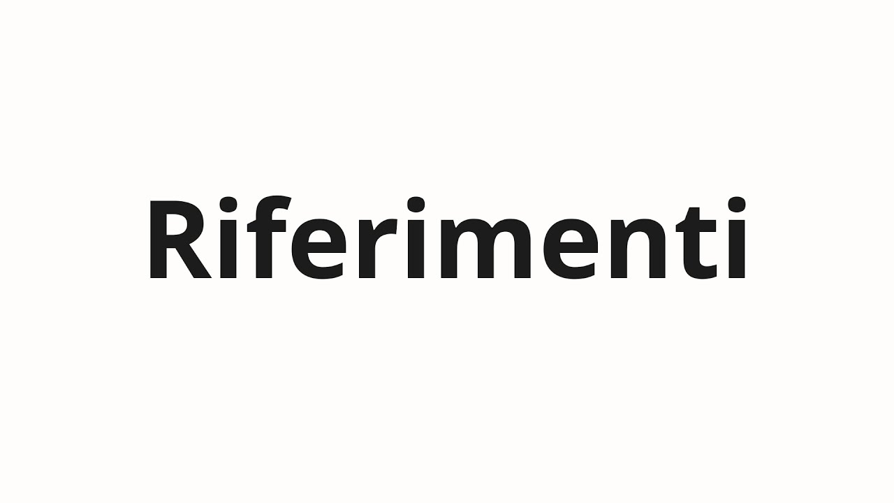 How to pronounce Riferimenti - YouTube