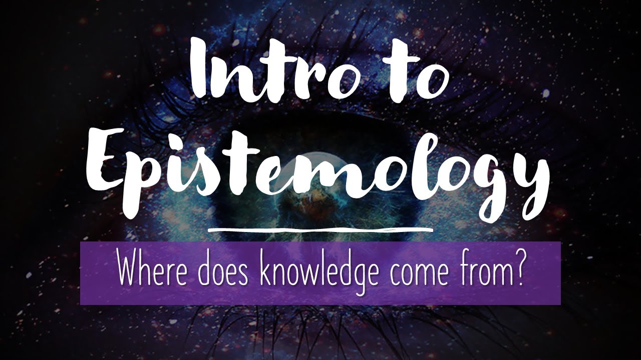 Intro to Epistemology: How do you justify what you know? - YouTube