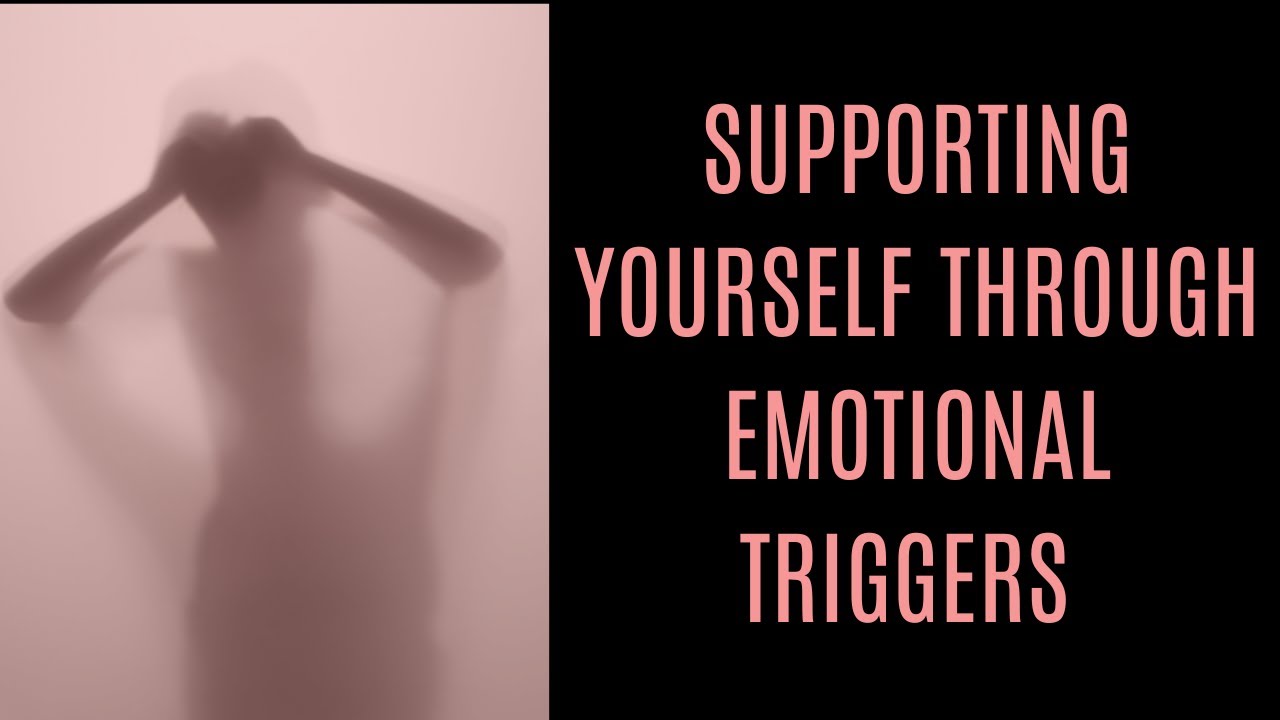 Tips for Supporting Yourself Through Emotional Triggers - YouTube