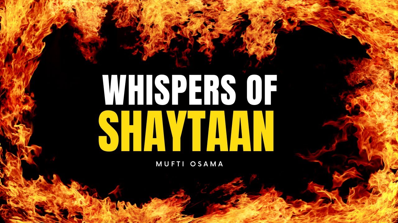 Whispers Of Shaytaan | Mufti Usama - YouTube