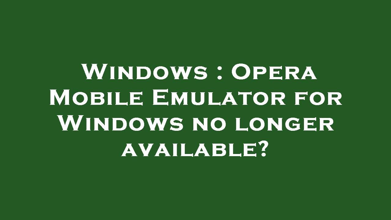 Windows : Opera Mobile Emulator for Windows no longer available? - YouTube