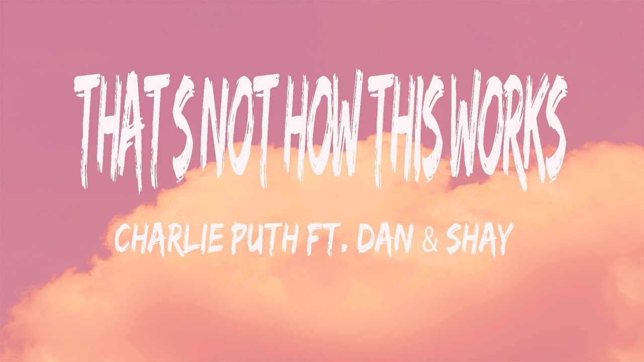 Charlie Puth - That’s Not How This Works (Lyrics) | feat. Dan + Shay ...