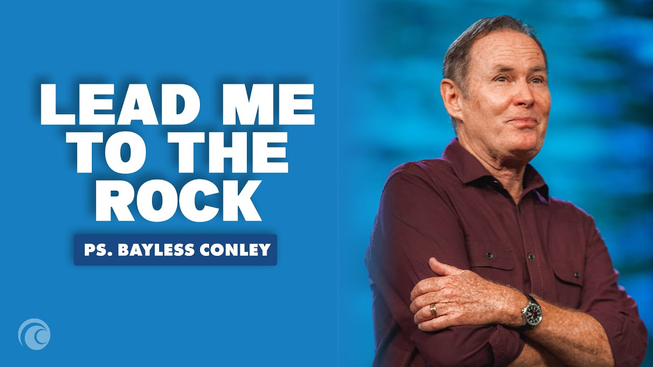 Lead Me To The Rock | Pastor Bayless Conley | Cottonwood Church - YouTube