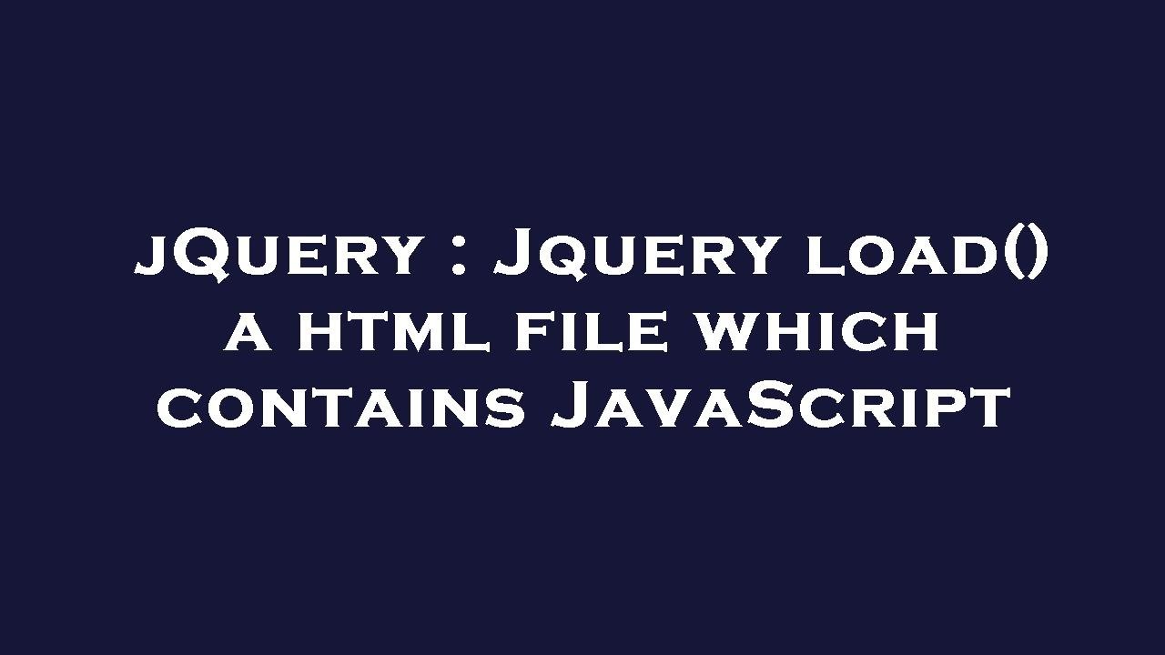 Jquery Jquery Load A Html File Which Contains Javascript Youtube