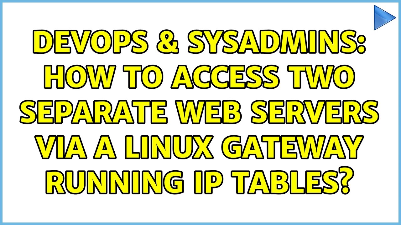 Devops And Sysadmins How To Access Two Separate Web Servers Via A Linux Gateway Running Ip Tables