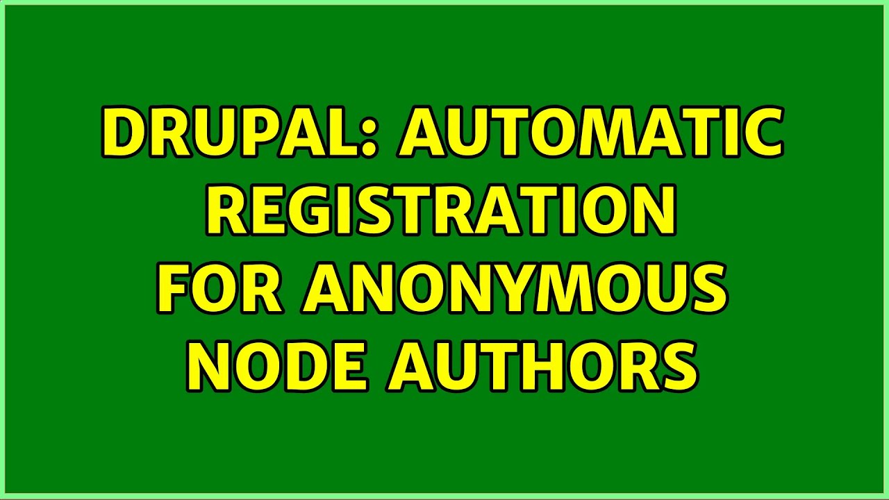 Drupal Automatic Registration For Anonymous Node Authors 2 Solutions Youtube