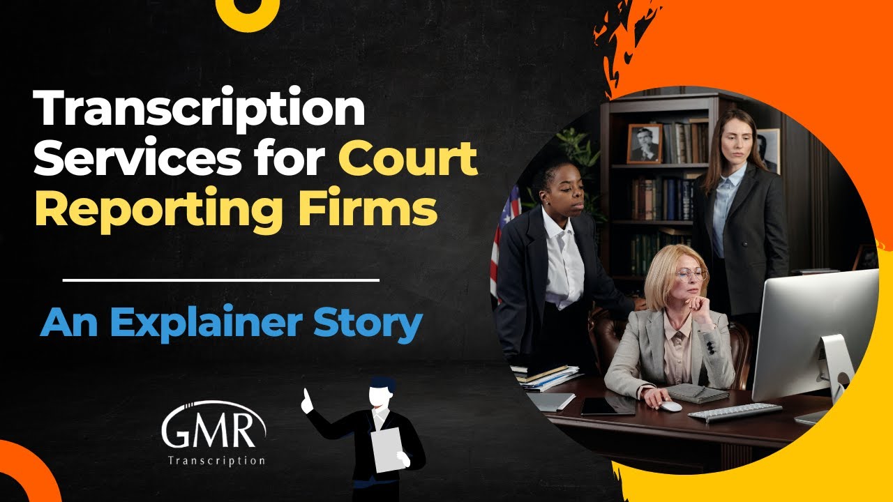 Transcription Services for Court Reporting Firms: An Explainer Story ...