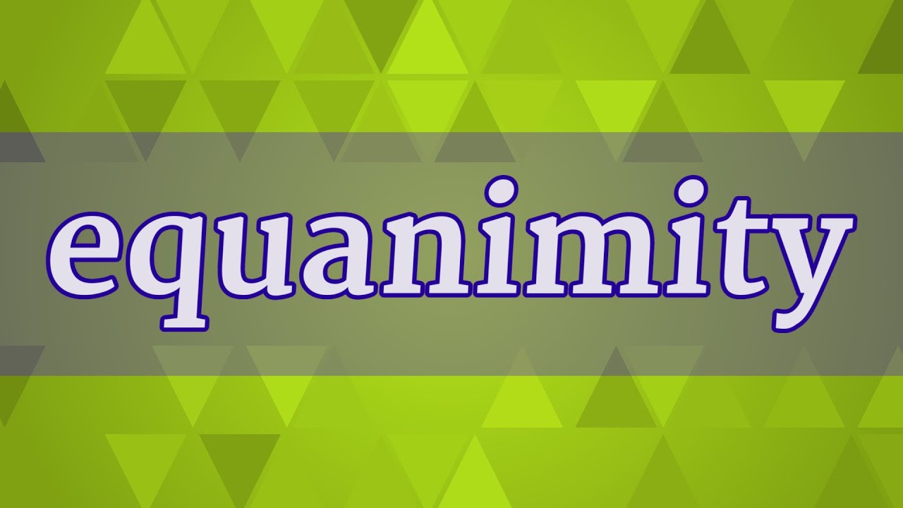 EQUANIMITY pronunciation • How to pronounce EQUANIMITY - YouTube