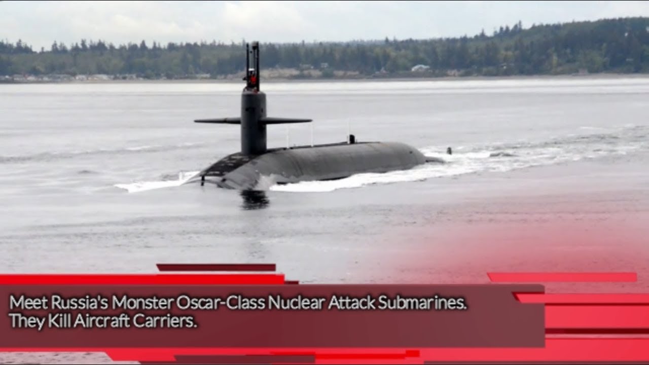 Meet Russia's Monster Oscar Class Nuclear Attack Submarines, They Kill ...