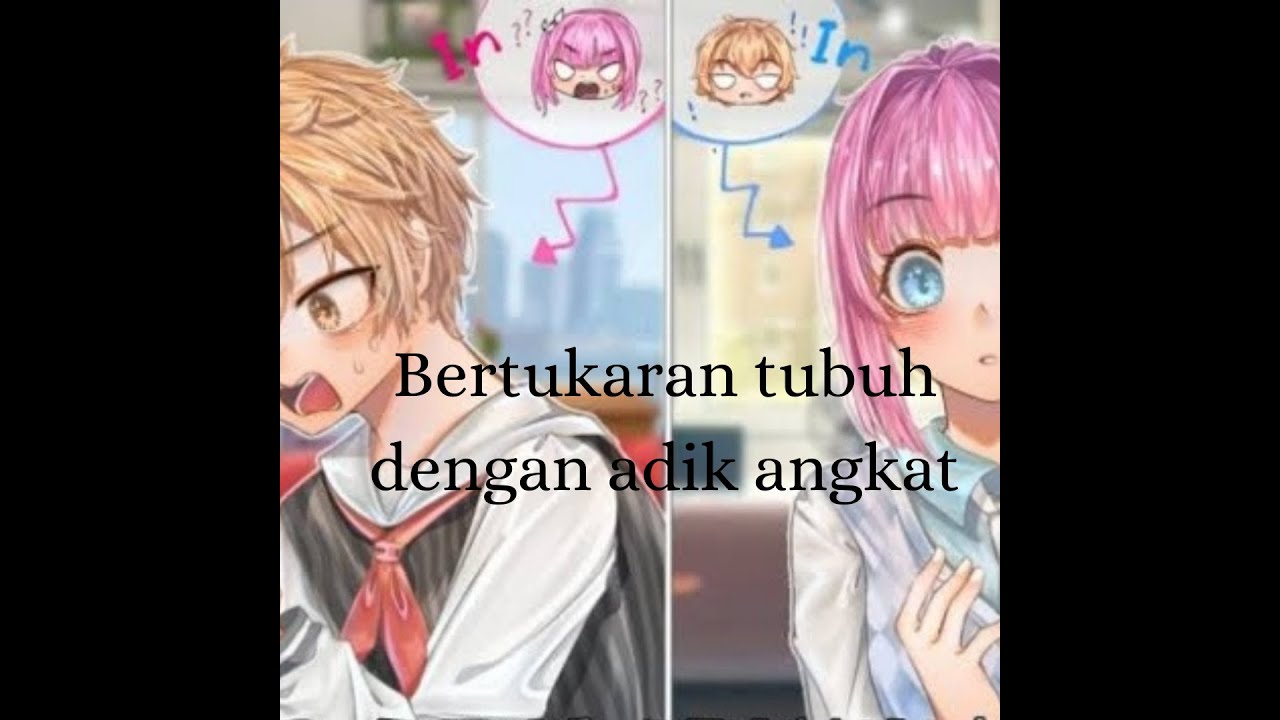Bertukar tubuh dengan adik angkat - YouTube