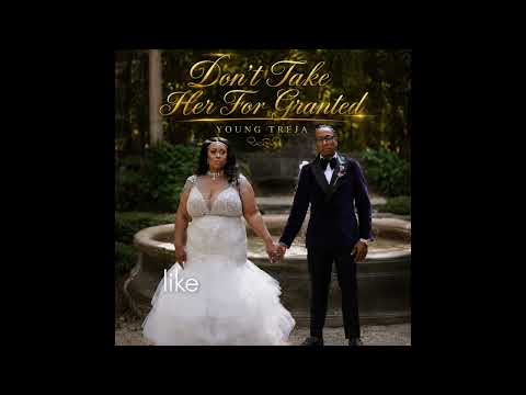 Young Treja - Don’t Take Her For Granted (Lyric Video). 