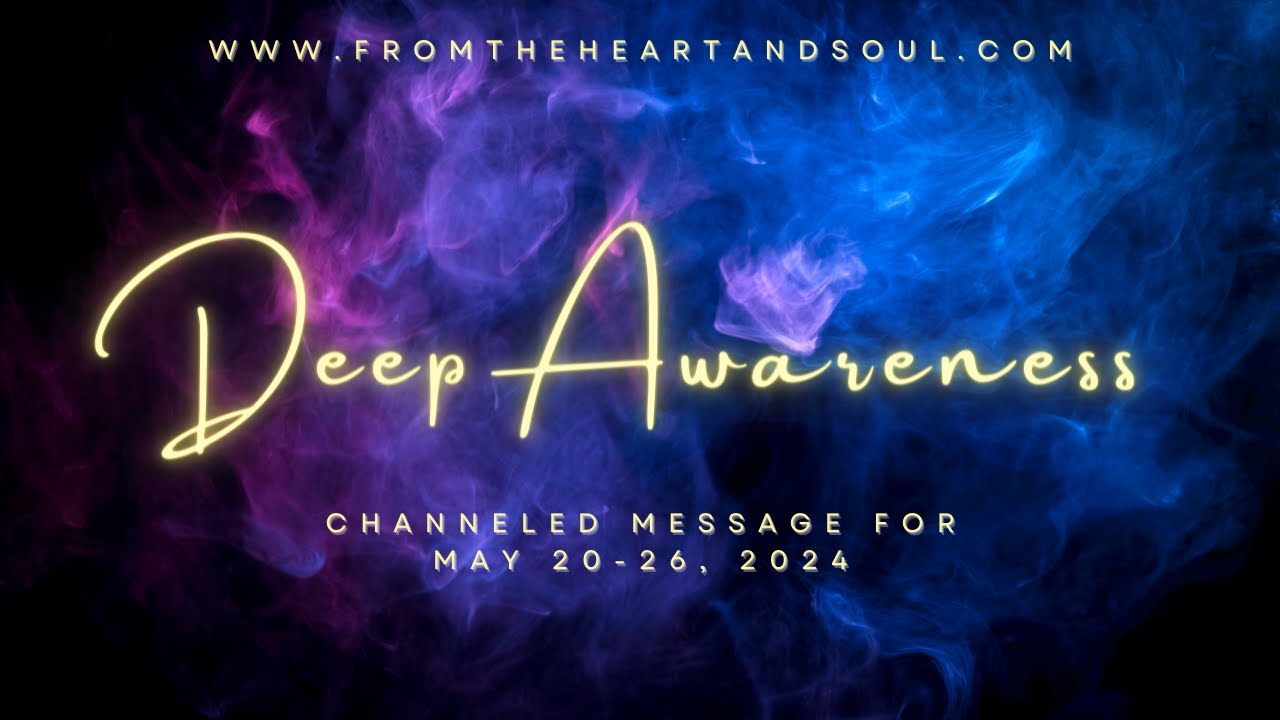 Deep Awareness - Channeled Message for May 20, 2024 - YouTube