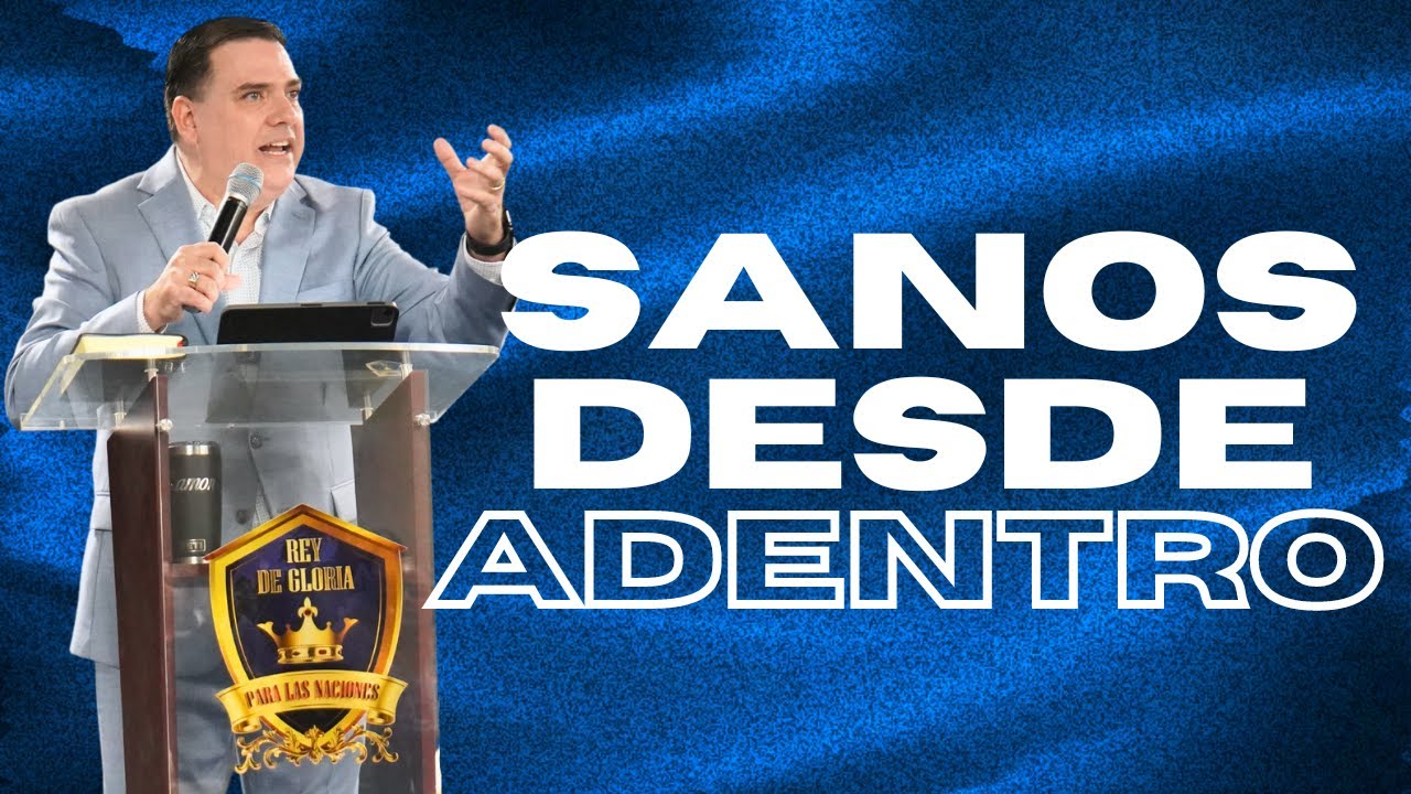 SANOS DESDE ADENTRO | PASTOR RAMON GALVAN - YouTube