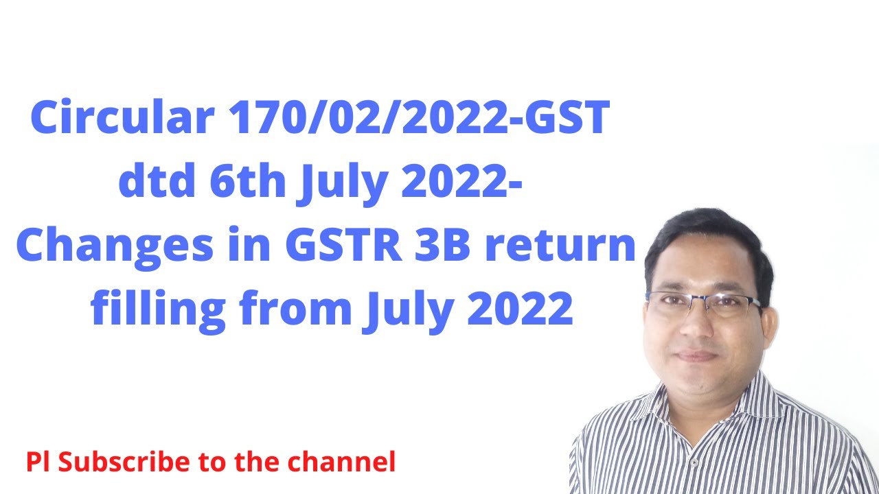 Changes in GSTR 3B filling from July 2022- Circular 170/02/2022-GST dtd ...