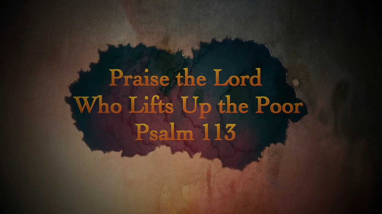 Psalm 113 Praise The Lord Who Lifts Up The Poor YouTube psalm-113-praise-the-lord-who-lifts-up-the-poor-youtube