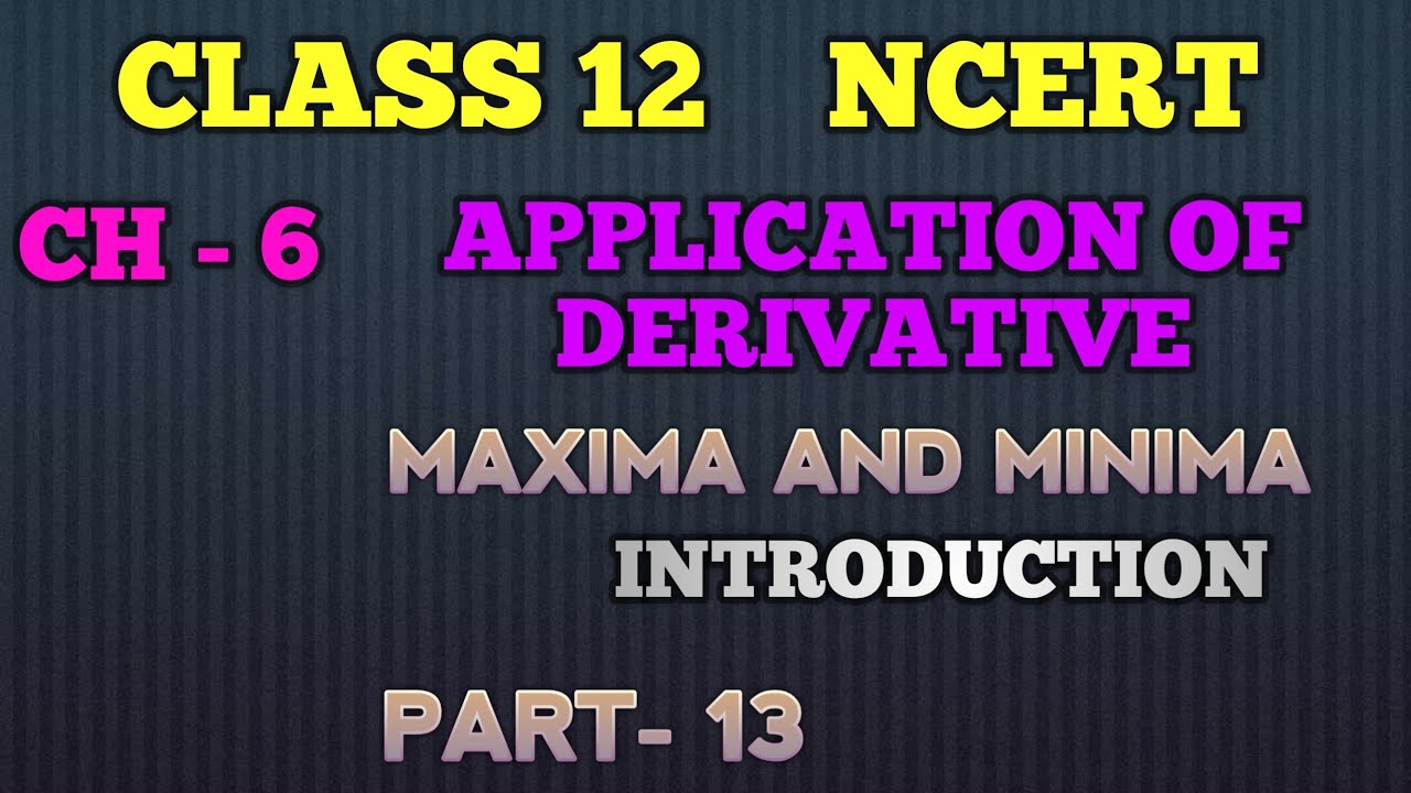 CLASS 12||MATHS|| NCERT|| CH-6 APP. OF DERIVATIVES|| MAXIMA AND MINIMA ...