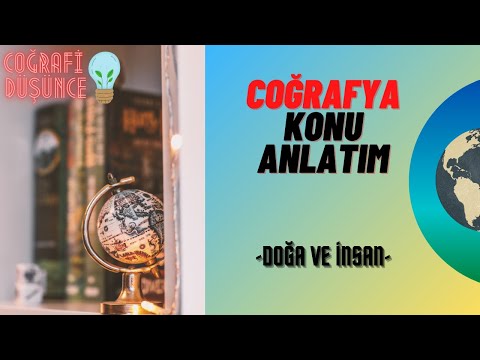 Coğrafya Konu Anlatım- Doğa ve İnsan