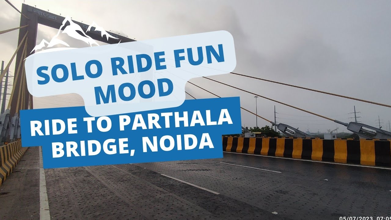 #05July Ride to Parthala Bridge, Noida, and Noida explore!! 37 km Ride ...
