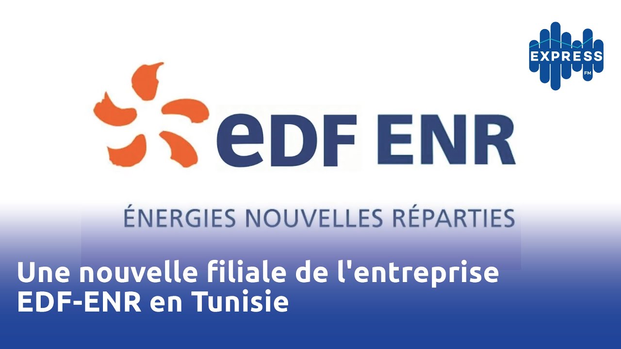 Une nouvelle filiale de l'entreprise EDF-ENR en Tunisie : Les enjeux et ...