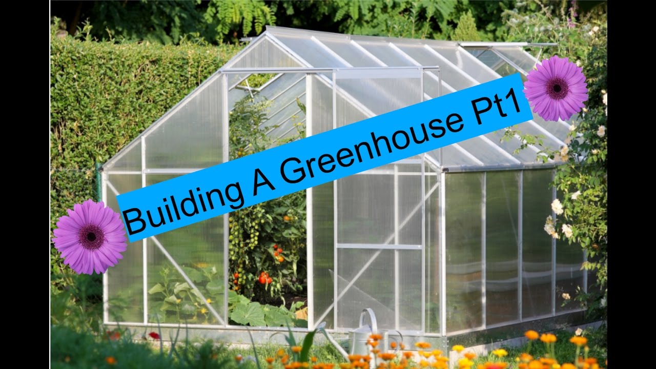 Building A Greenhouse Part 1 Youtube