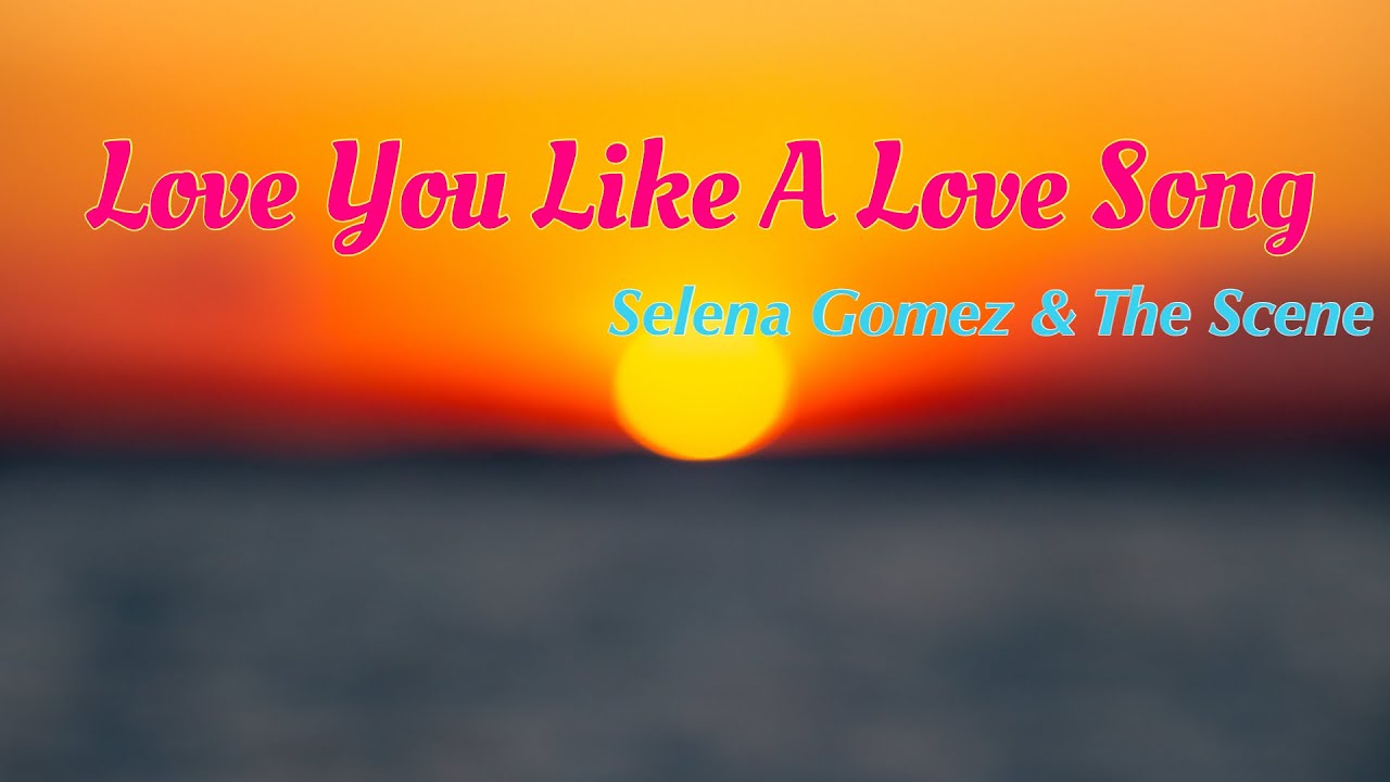 Selena Gomez & The Scene - Love You Like A Love Song (Lyrics) - YouTube