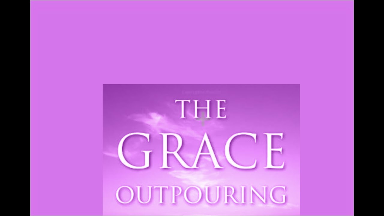"An Outpouring of Grace" - YouTube