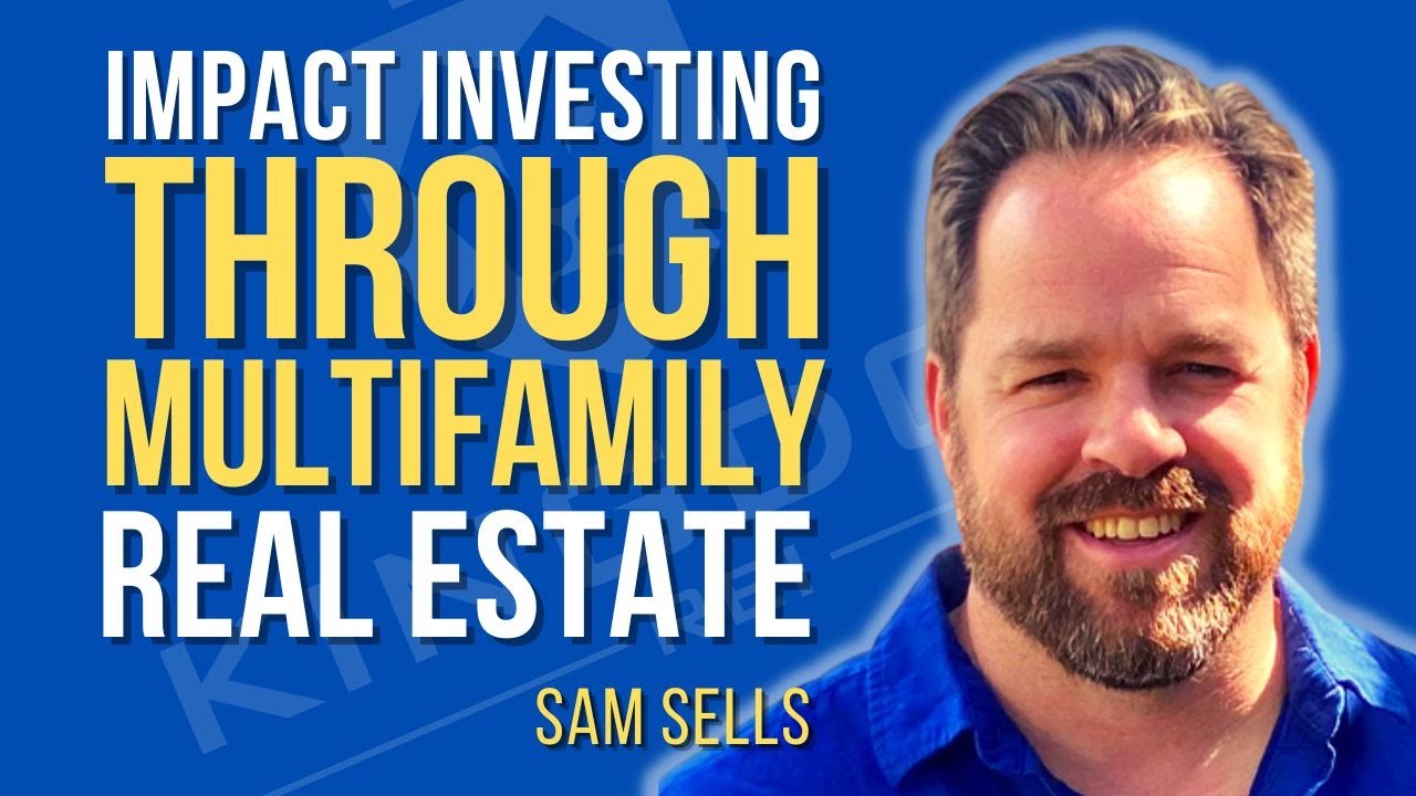 Impact Investing Through Multifamily Real Estate with Sam Sells | Wild ...