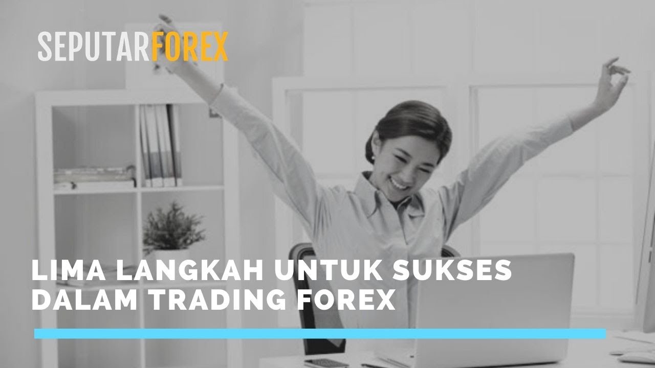 Lima Langkah Untuk Sukses Dalam Trading Forex - YouTube
