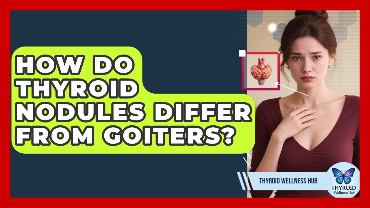 How Do Thyroid Nodules Differ From Goiters? - Thyroid Wellness Hub ...