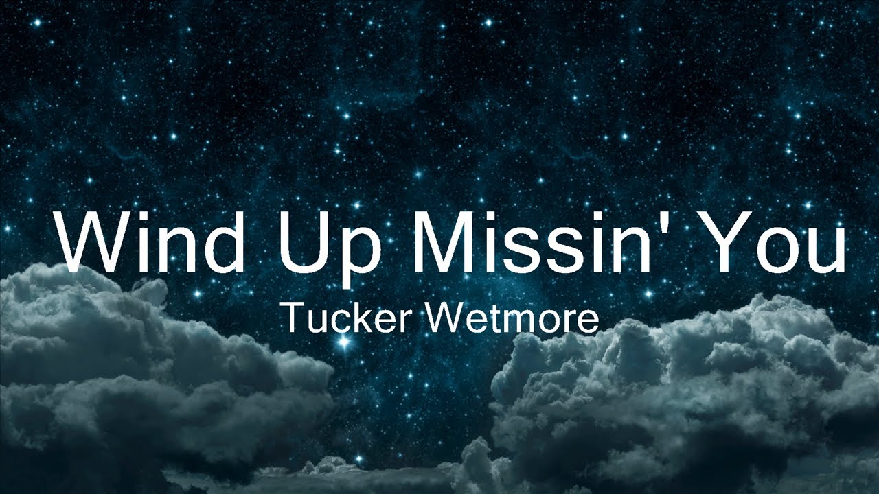 Tucker Wetmore - Wind Up Missin' You (Lyrics) | Music Foster - YouTube