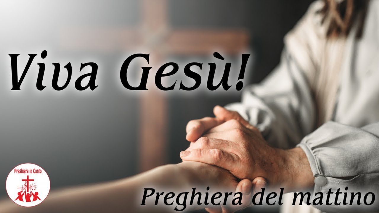 Viva Gesù - Preghiera del mattino | Preghiera in Canto | # ...